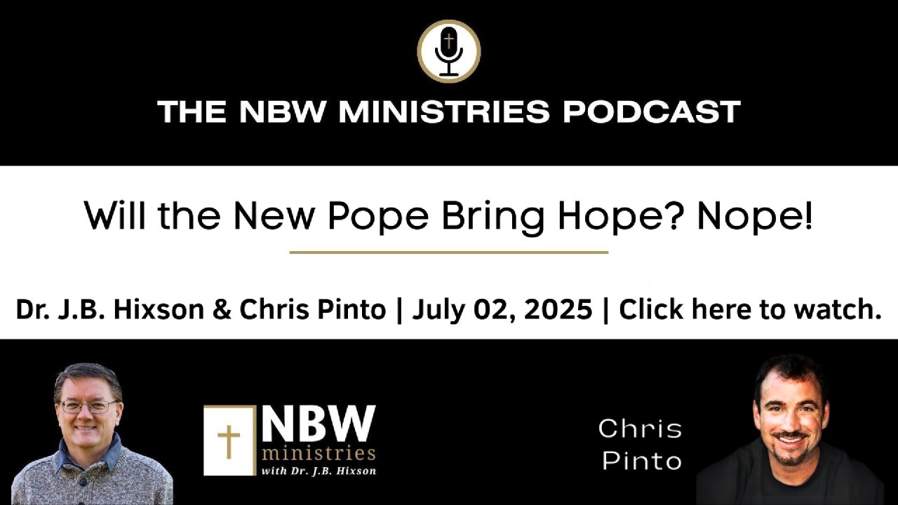 1254. Will the New Pope Bring Hope? Nope! - NBW Ministries