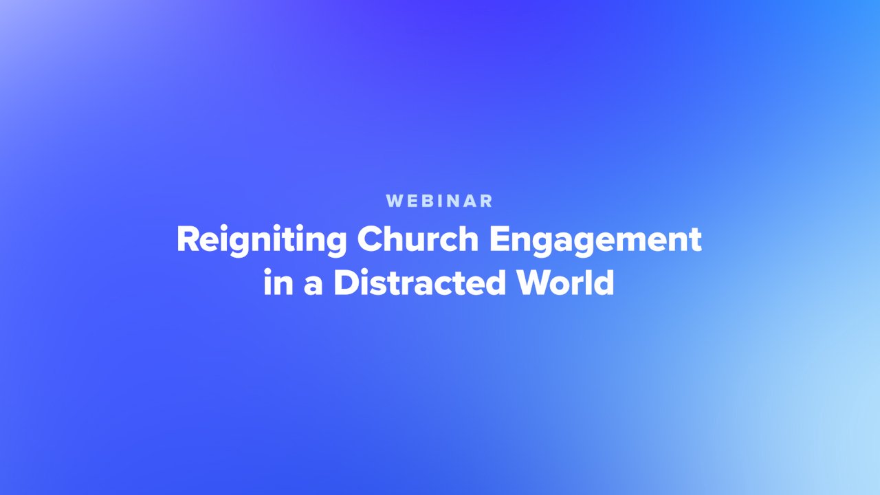 Reigniting Church Engagement in a Distracted World - Subsplash