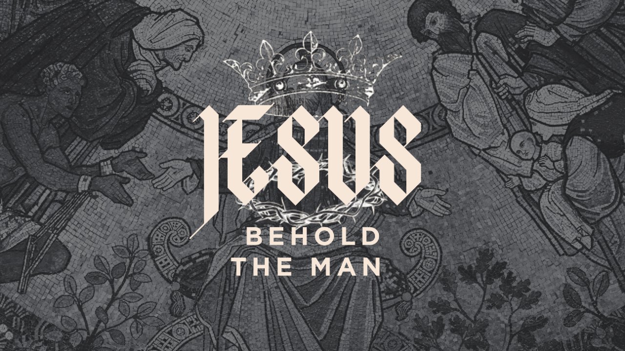 Jesus: Behold The Man - Part Six - Lakeside Christian Church