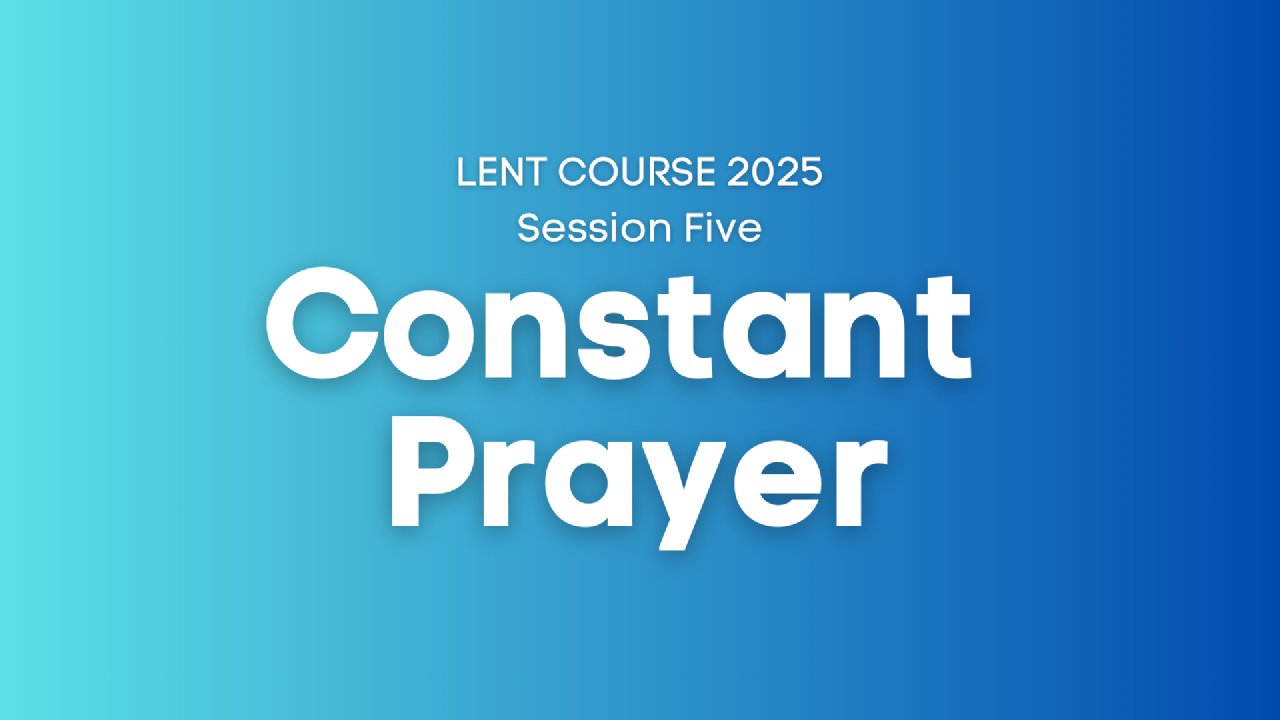Session Five: Constant Prayer - fruitful