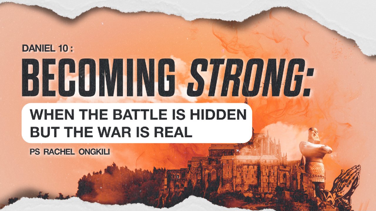 Daniel 10 : Becoming Strong: When the Battle is Hidden but the War is ...