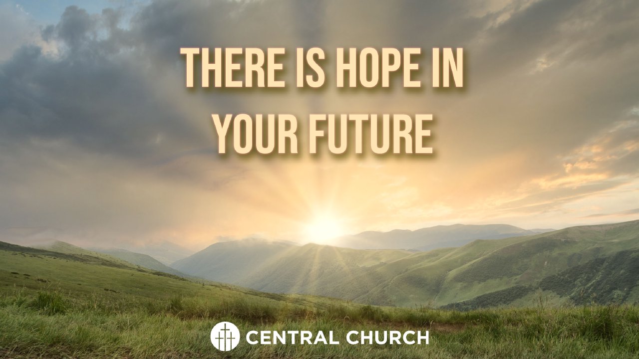 There Is Hope In Your Future - Central Church NC