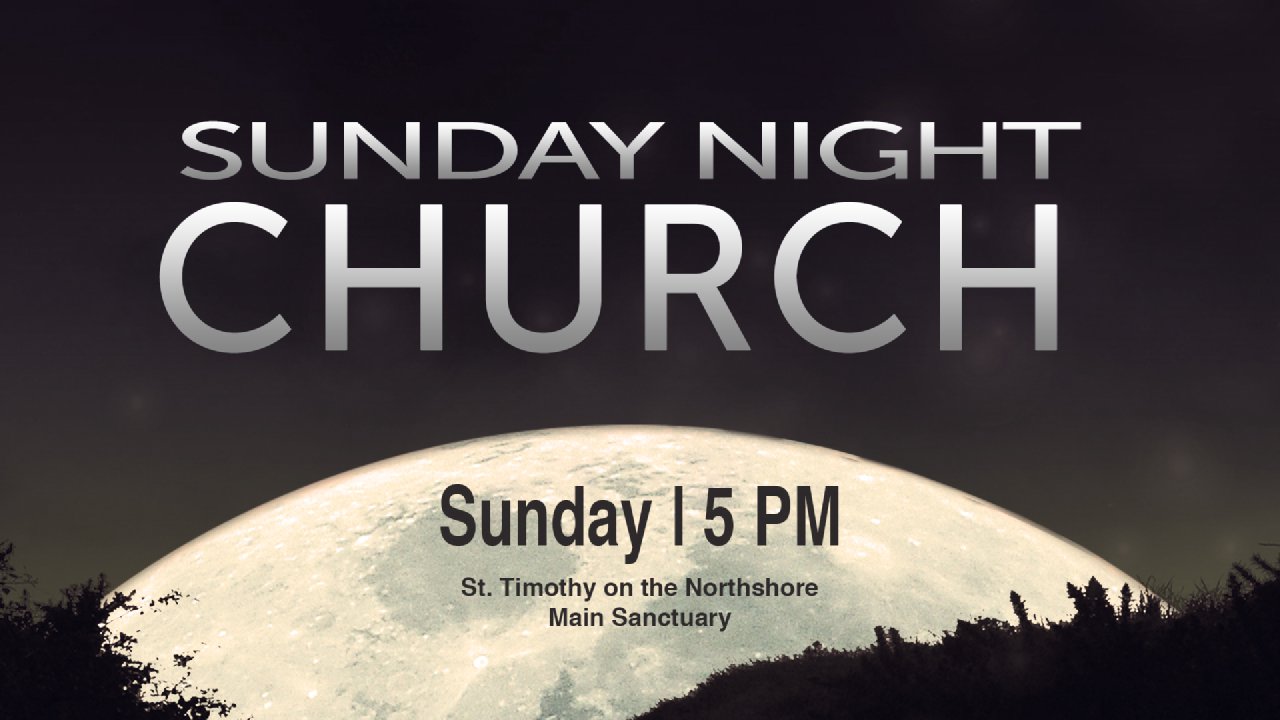 Sunday Night Church - St. Timothy on the Northshore