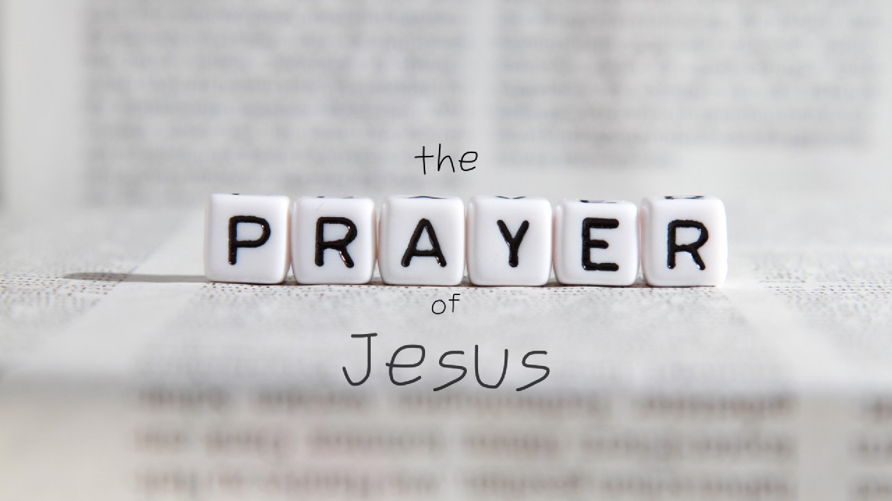 The Prayer of Jesus Part II - Crossway Family Church
