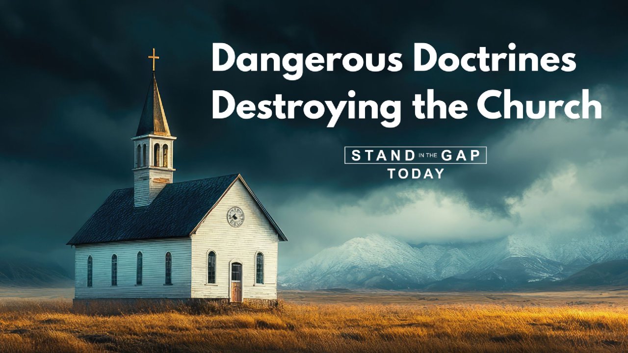 11/25/25 - Dangerous Doctrines Destroying the Church - Stand in the Gap