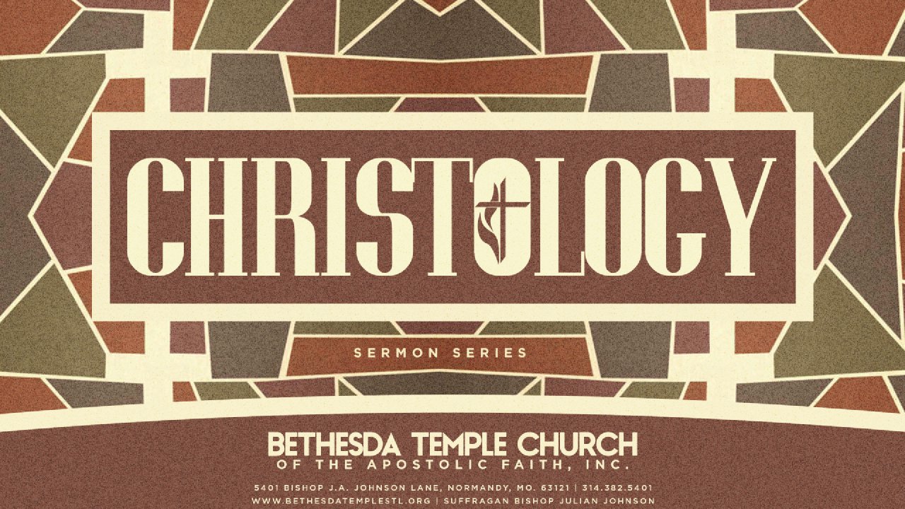 Christology - Bethesda Temple Church of the Apostolic Faith, Inc