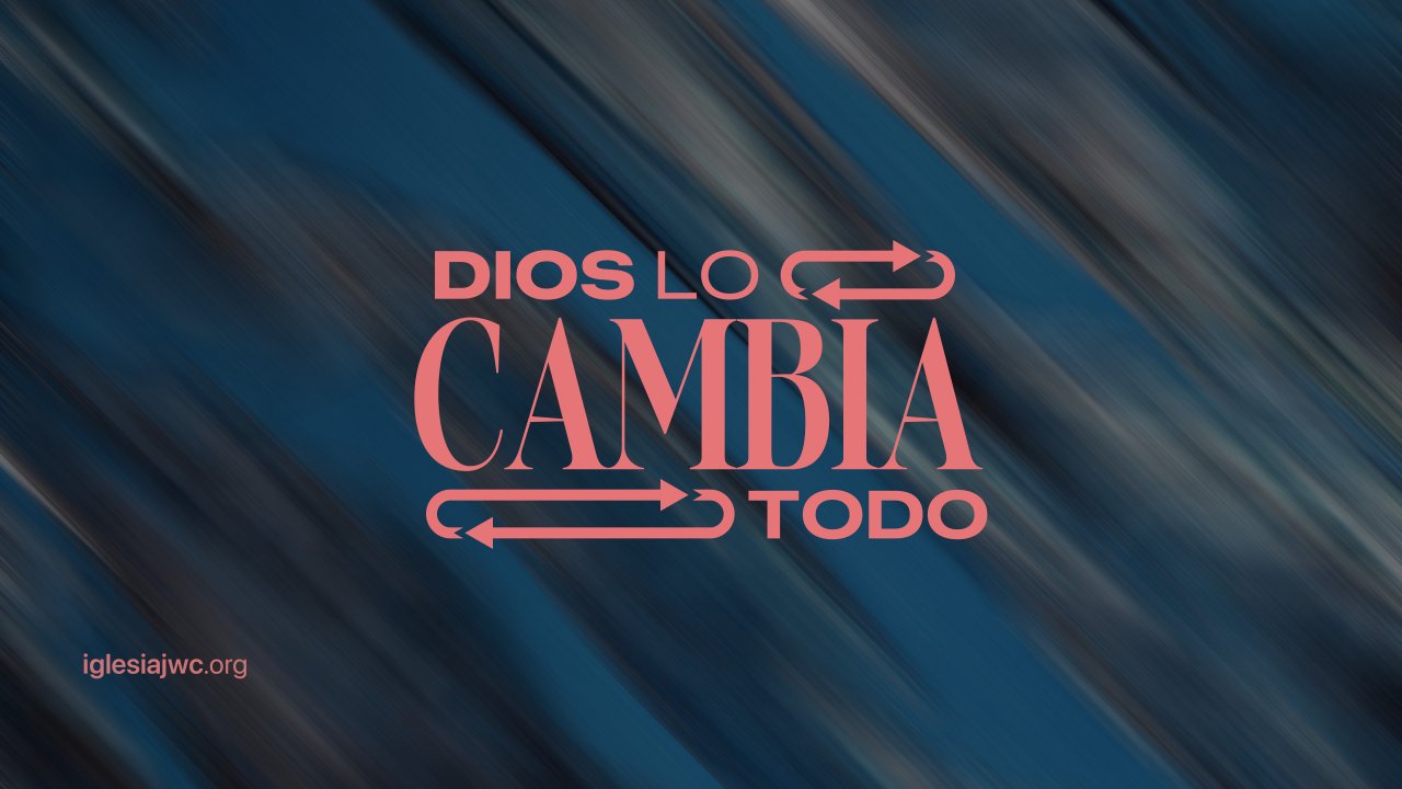 Dios lo cambia todo - Iglesia Doral Jesus Worship Center