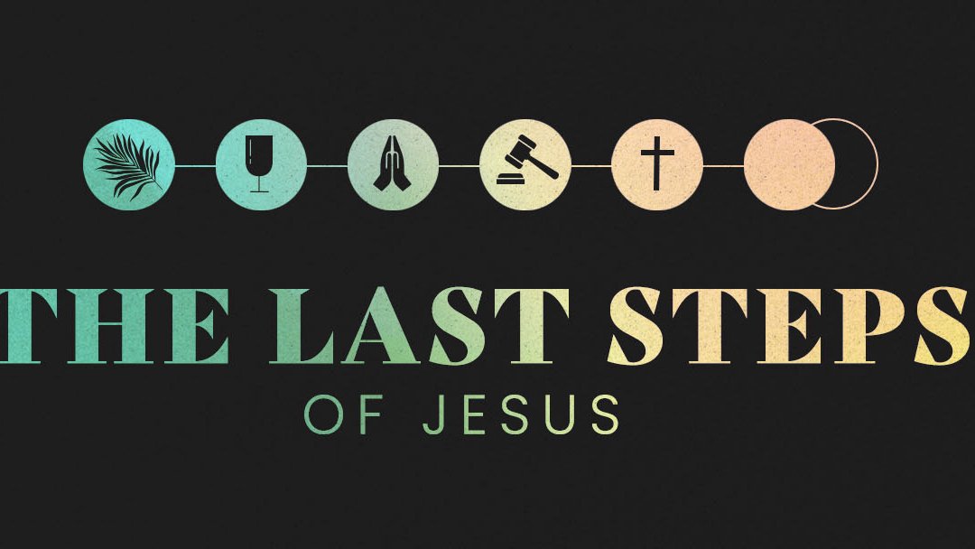The Last Steps of Jesus - Northwood Church