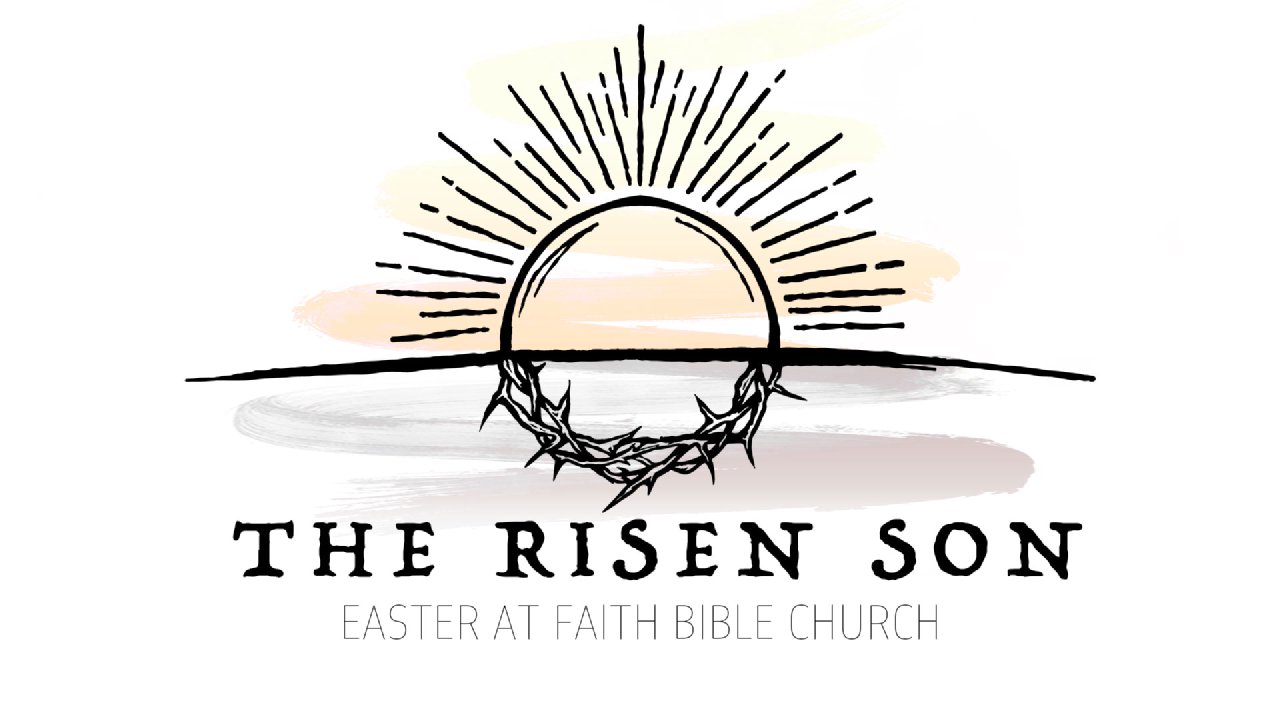 The Risen Son - Faith Bible Church
