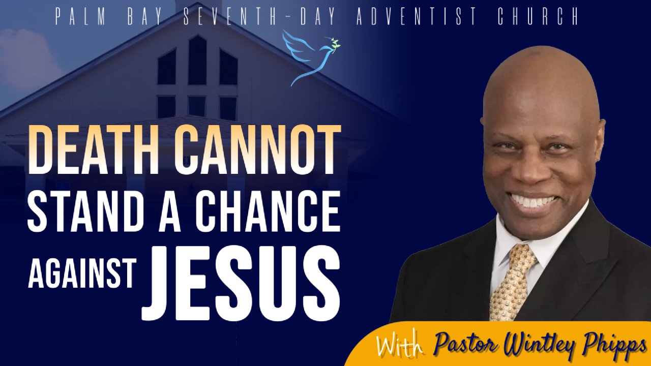 DEATH CANNOT STAND A CHANCE AGAINST JESUS - Palm Bay SDA Church App
