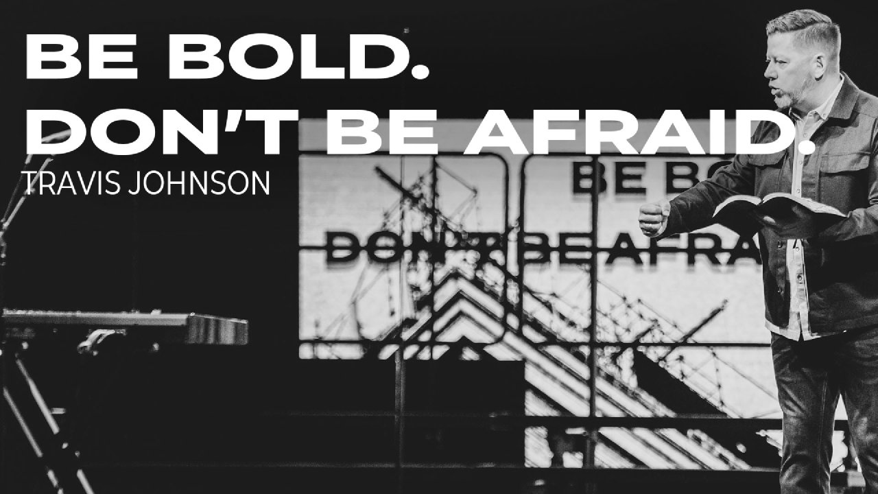 Be Bold. Don't Be Afraid. - Pathway Church - AL
