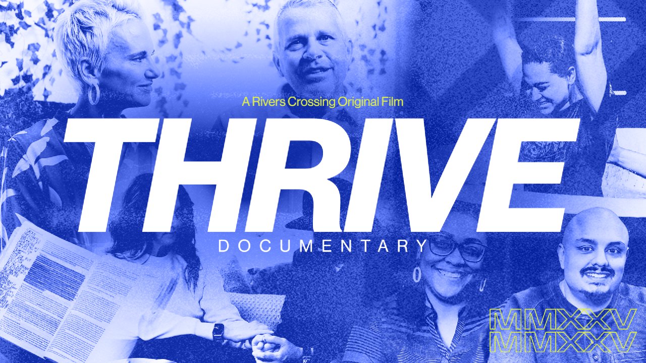 Thrive Documentary - Rivers Crossing