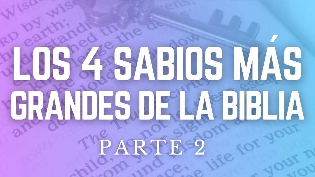 Proverbios 30 || Los 4 Sabios de la Biblia || Parte2 - Cristo Vive Miami