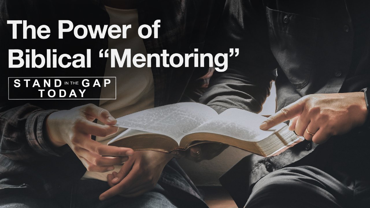 7/14/25 - The Power of Biblical Mentoring - Stand in the Gap