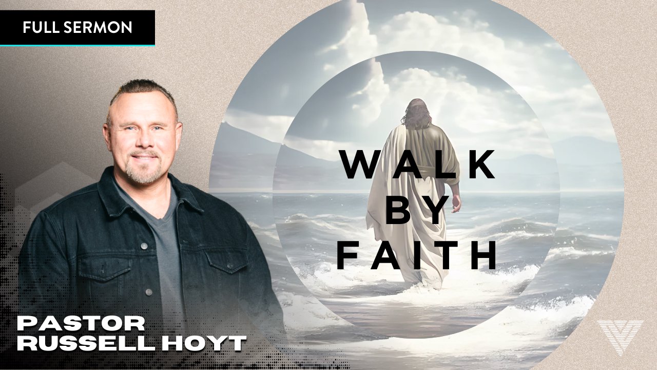 Walk By Faith | Pastor Russell Hoyt - Valley Vegas Church