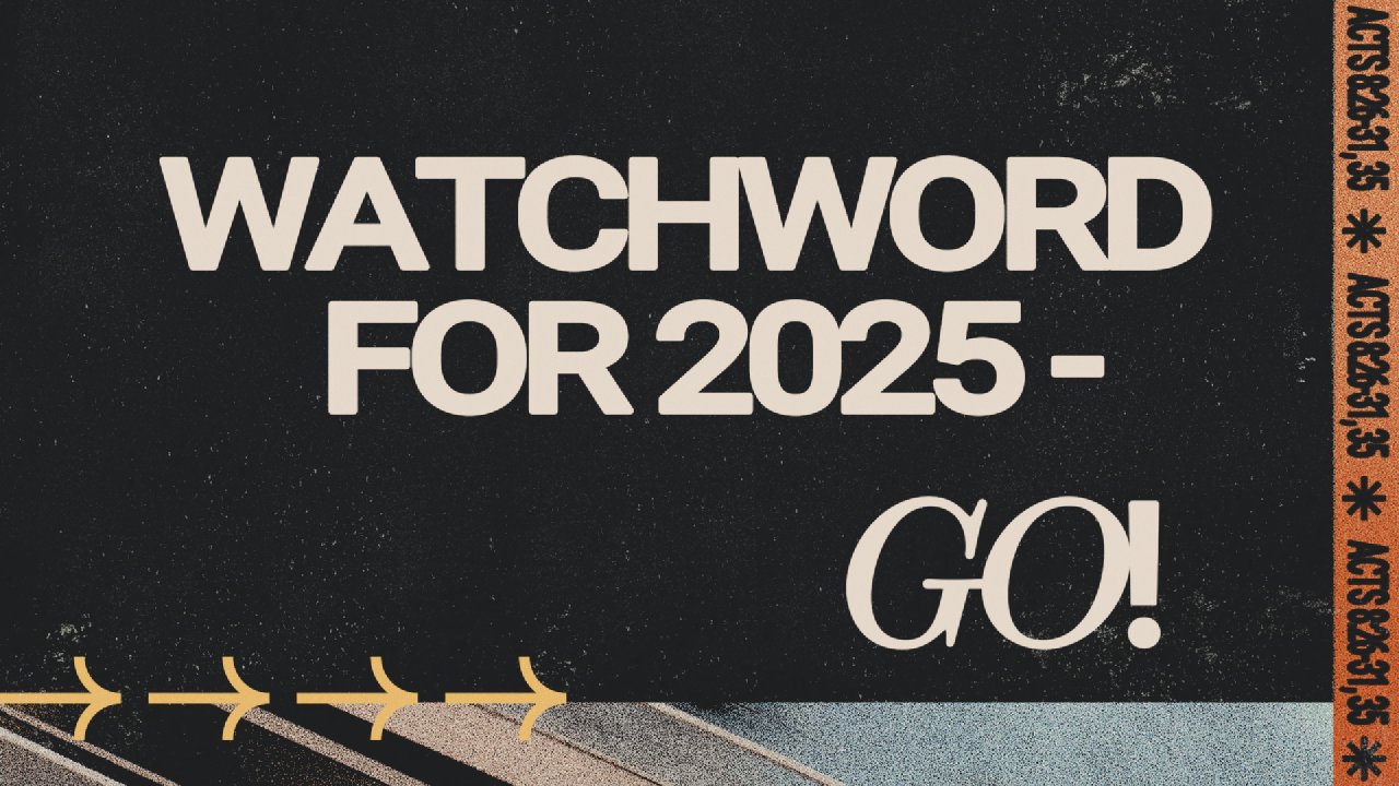 Watchword 2025: Go - Gardendale First Baptist Church
