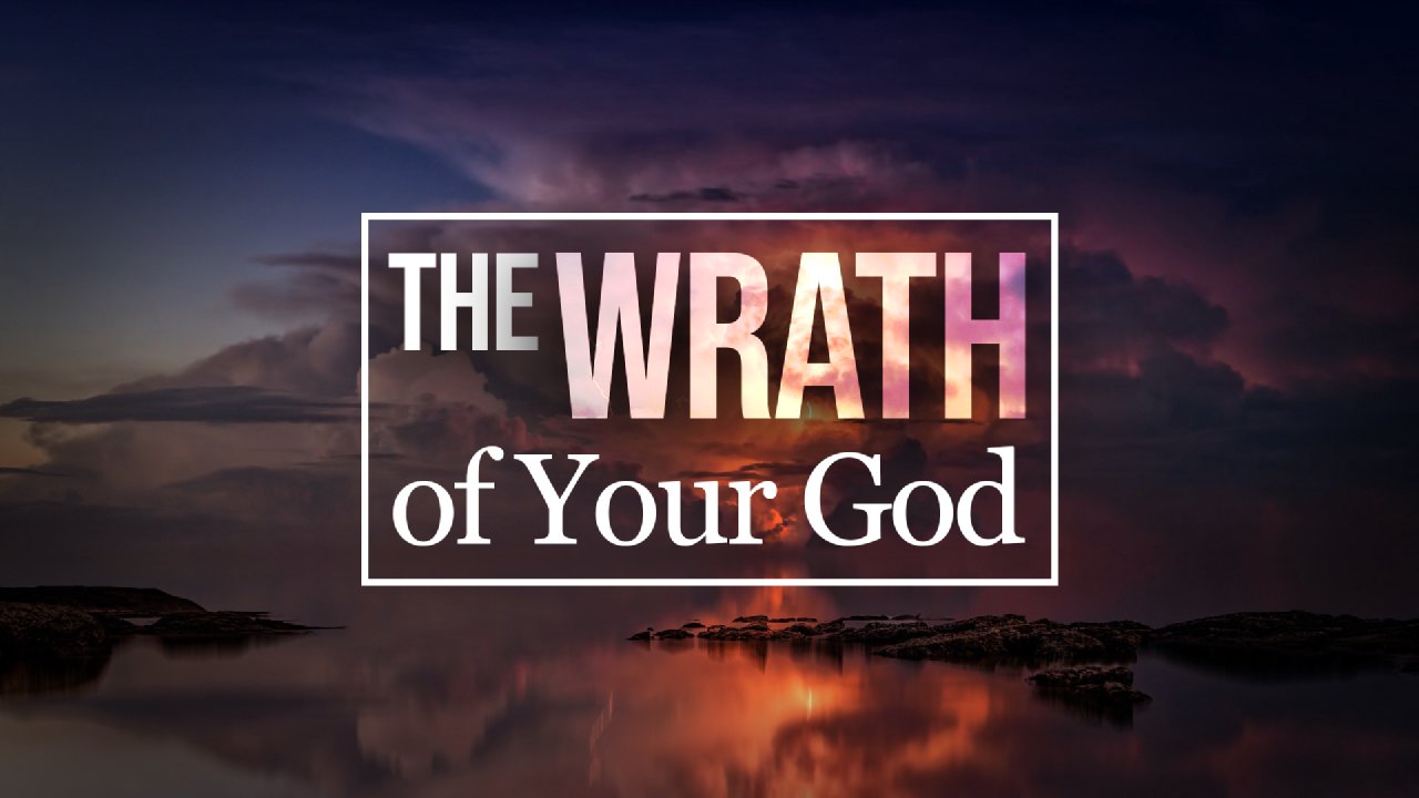 The Wrath of Your God - Anchor Bible Church