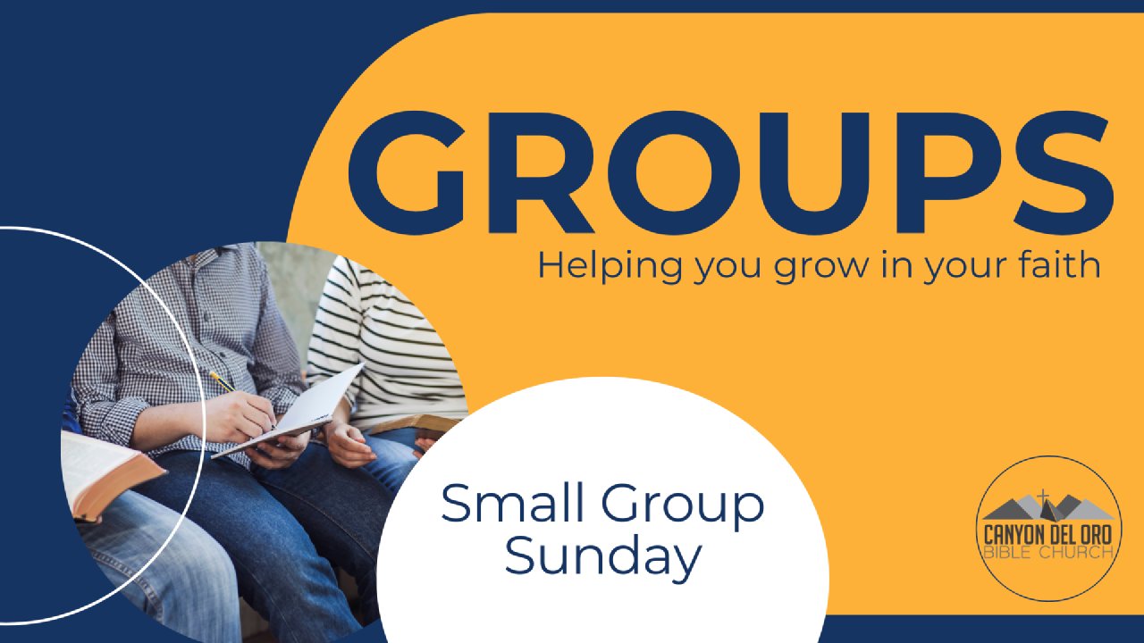 Small Group Sunday - Canyon Del Oro Bible Church