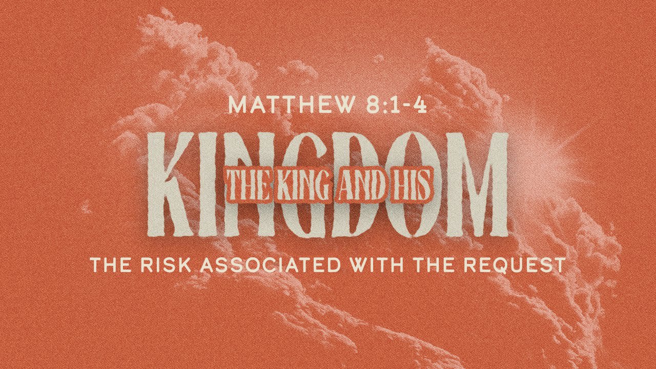 THE KING AND HIS KINGDOM - Matthew 8:1-4 - Harvest Church