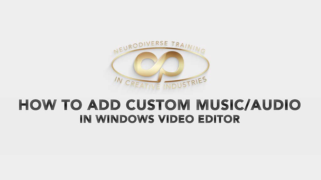 How to Add Custom Music/Audio in Windows Video Editor - NeuroDiversity