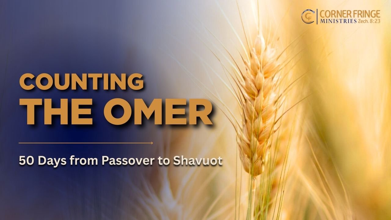 Counting the Omer - Corner Fringe Ministries