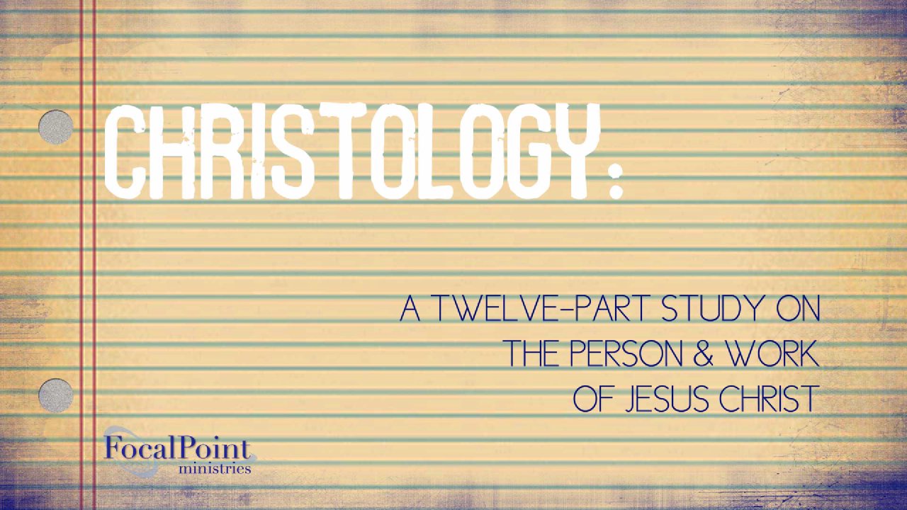 Christology - Focal Point Radio Ministries