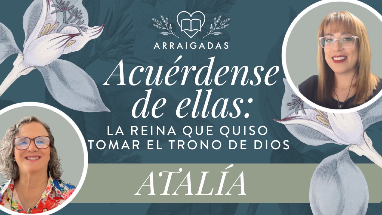 La reina que quiso tomar el trono de Dios| Atalía | Arraigadas - Revive ...